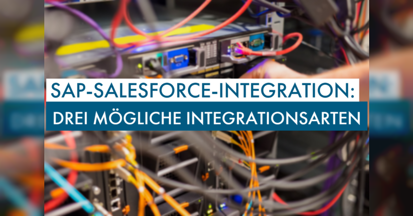 SAP-Salesforce-Integration: Drei mögliche Integrationsarten