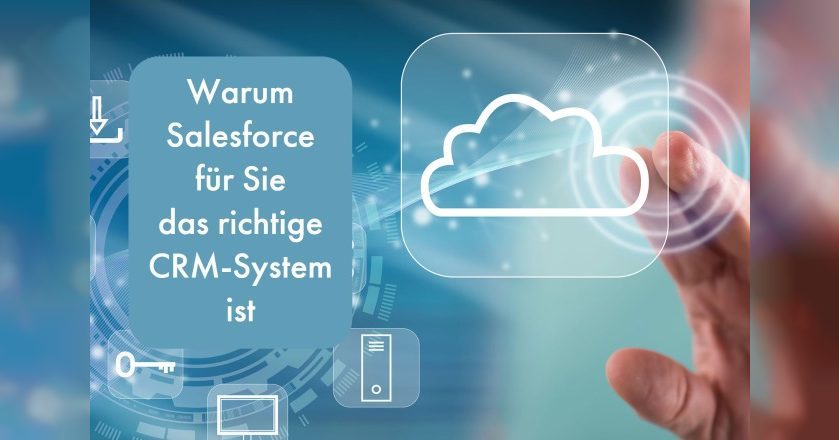 Warum Salesforce für Sie das richtige CRM-System ist Warum Salesforce für Sie das richtige CRM-System ist