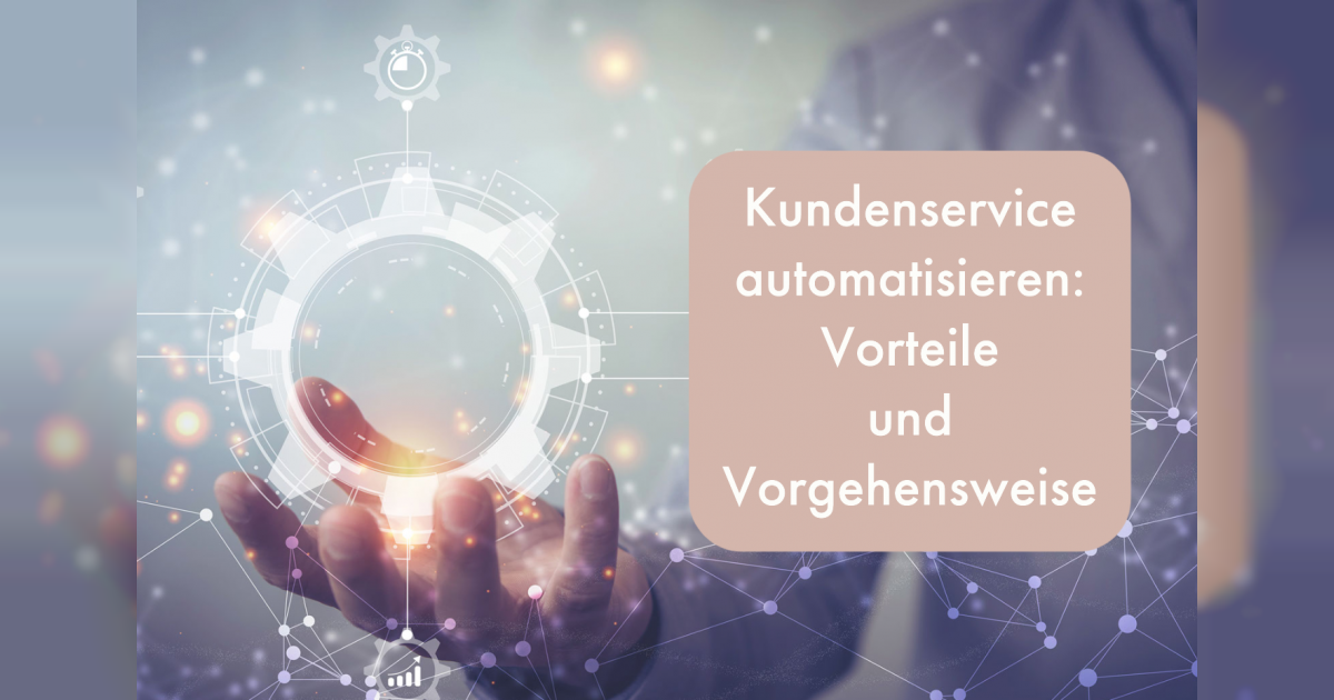 Kundenservice automatisieren: Vorteile und Vorgehensweise
