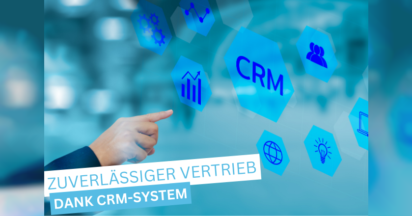 Zuverlässiger Vertrieb dank CRM-System