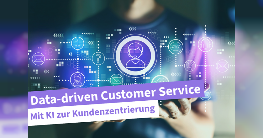 Data-driven Customer Service: Mit KI zur Kundenzentrierung